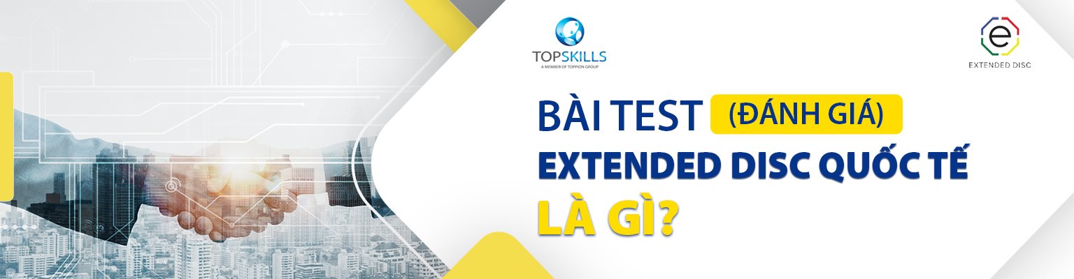 BÀI TEST EXTENDED DISC QUỐC TẾ LÀ GÌ?